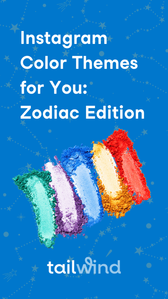 Instagram Color Themes for You: Zodiac Edition - Tailwind Blog
